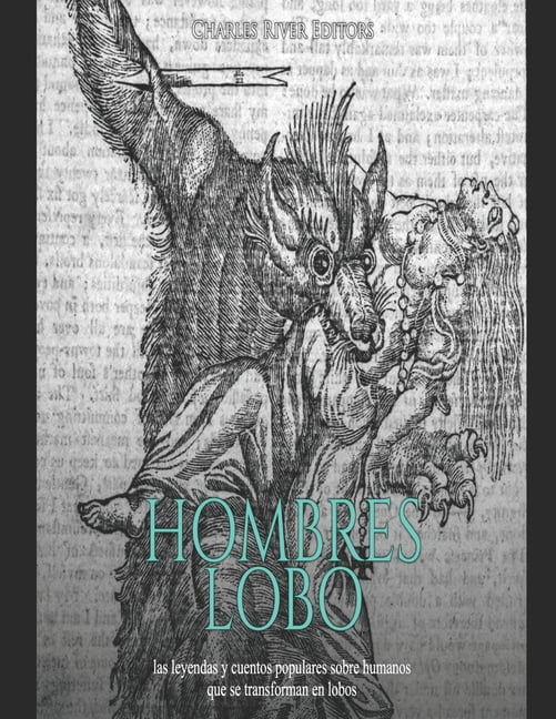 Hombres lobo: las leyendas y cuentos populares sobre humanos que se ...