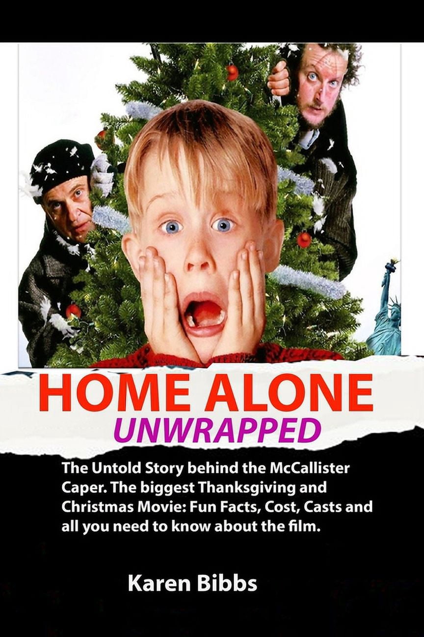 Home Alone Unwrapped: The Untold Story behind the McCallister Caper ...