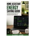 Home Assistant Energy Saving Guide: Track Power Use, Reduce Bills, and ...