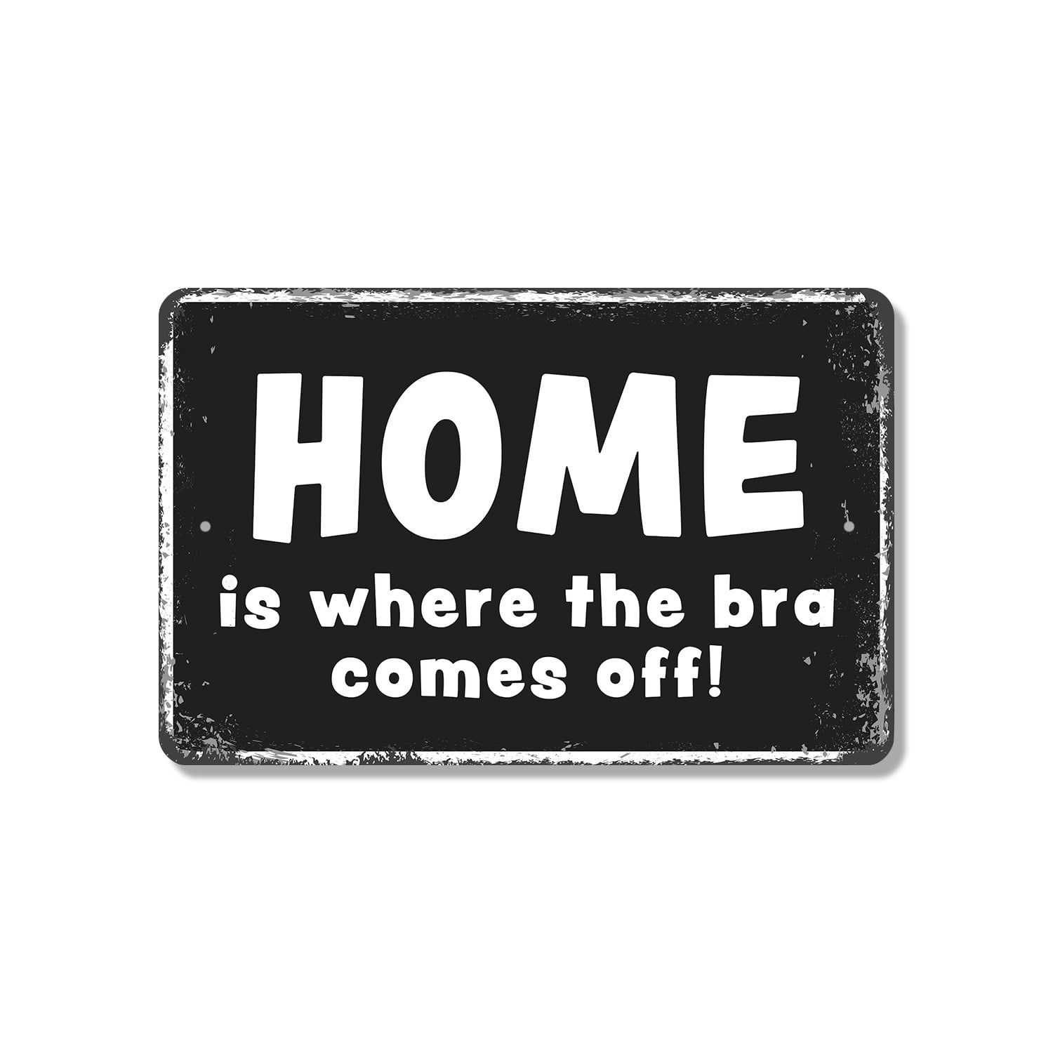 Home Is Where The Bra Comes Off 8 Inch x 12 Inch Novelty Plastic Sign ...