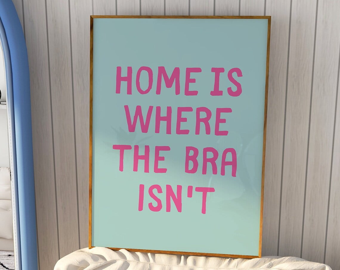 Home Is Where The Bra Isn'T • Quirky Wall Art • Funky Dopamine Decor ...