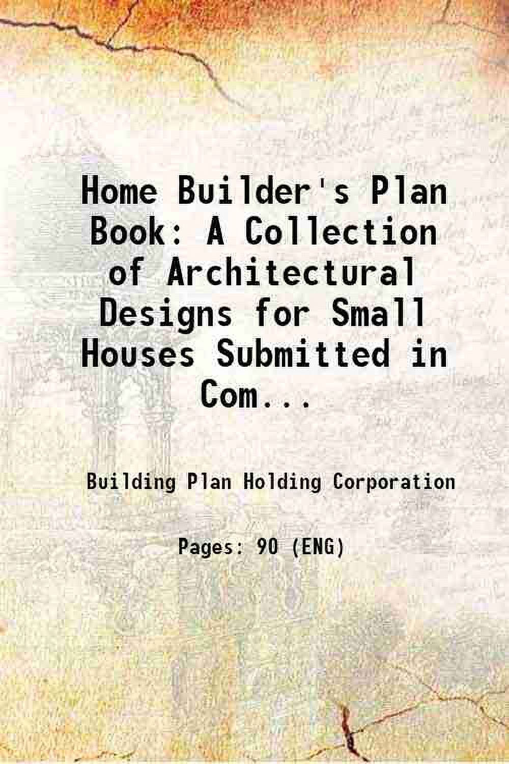 Home Builder's Plan Book: A Collection of Architectural Designs for ...