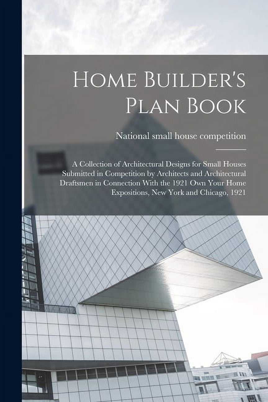 Home Builder's Plan Book; a Collection of Architectural Designs for ...