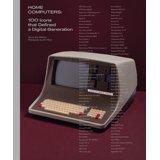 Home Computers: 100 Icons That Defined a Digital Generation, (Hardcover ...