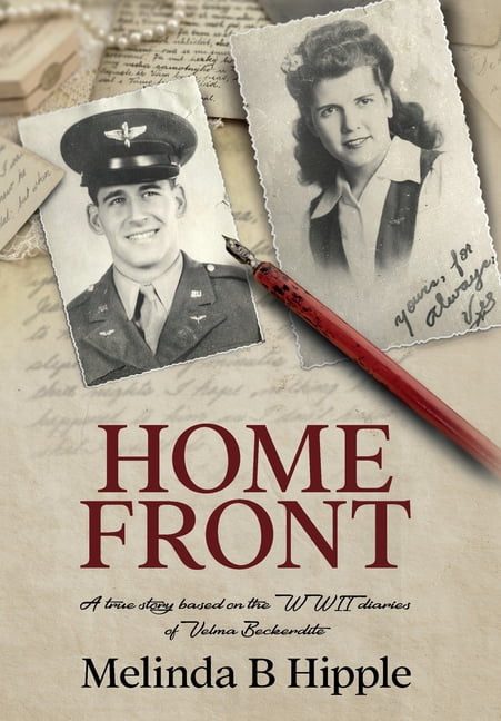 Home Front: A true story based on the WWII diaries of Velma Beckerdite ...