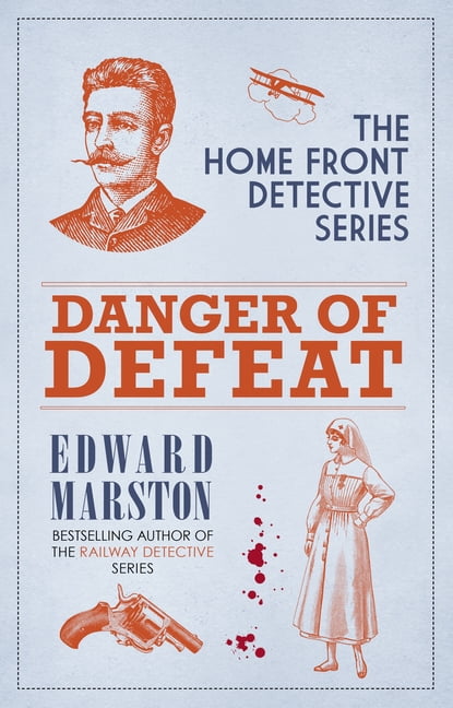 Home Front Detective Danger of Defeat: The Compelling Wwi Murder ...