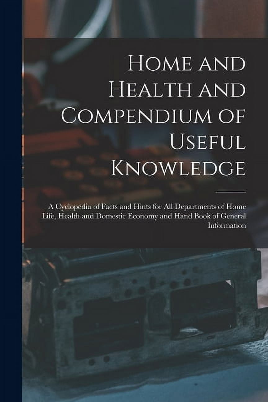Home and Health and Compendium of Useful Knowledge [microform]: a ...