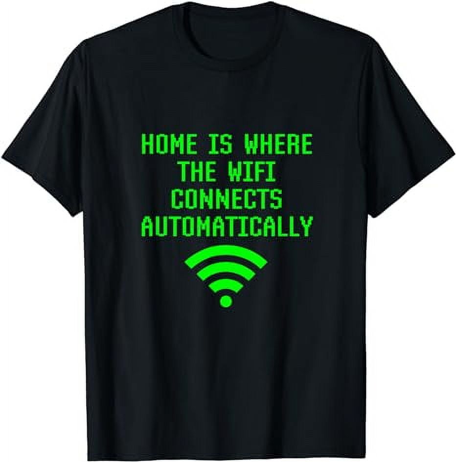 Home Is Where Wifi Connects Automatically Funny Internet T-Shirt ...