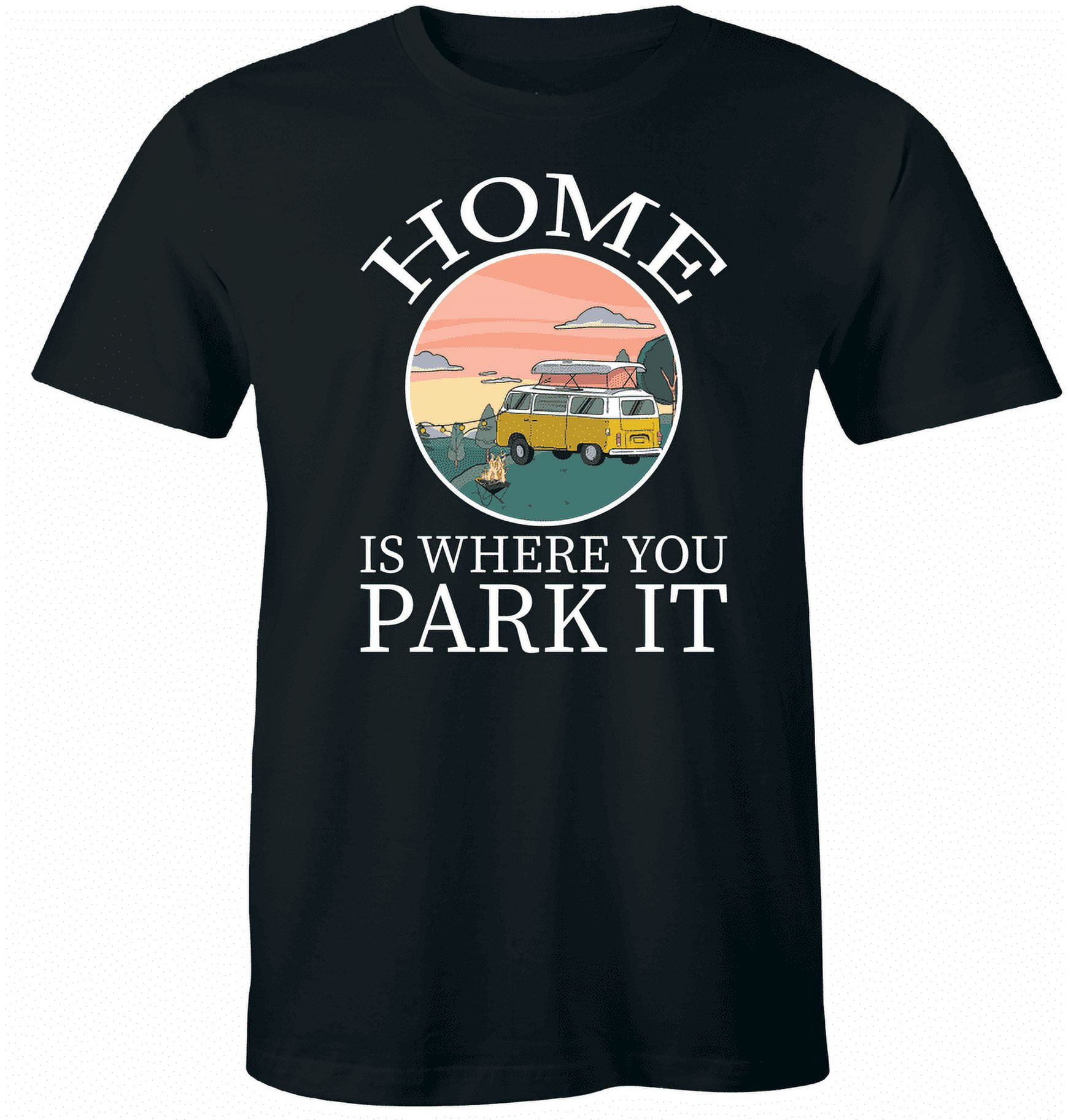 Home Is Where You Park It T-Shirt RV Van Life Travel Bus Camping Hiker ...