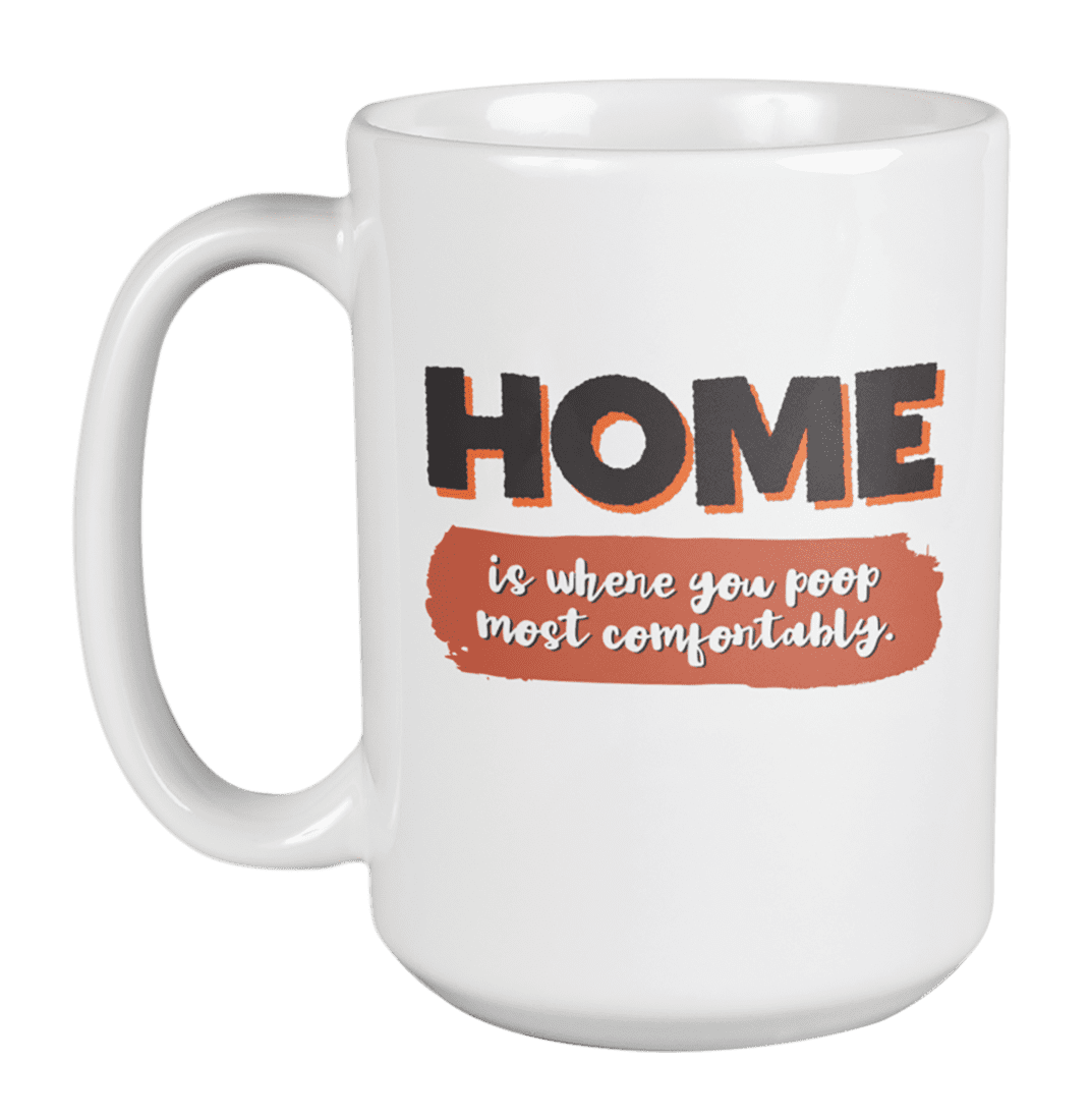 Home Is Where You Poop Most Comfortably, Funny Pooping Coffee & Tea ...