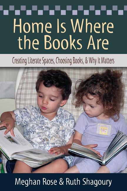 Home Is Where the Books Are : Creating Literate Spaces, Choosing Books ...