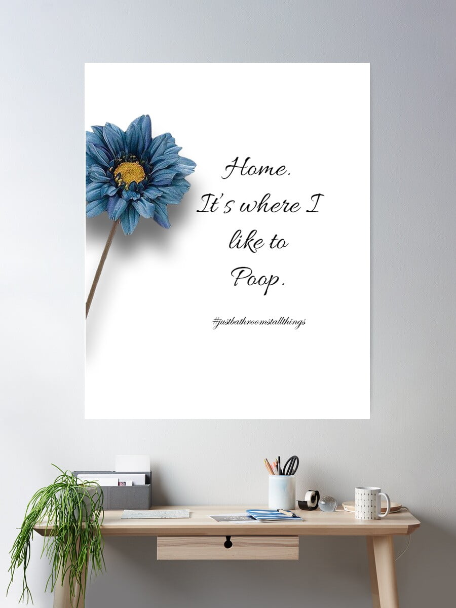 Home. It'S Where I Like To Poop. Poster Wall Art, Modern Wall Decor For ...