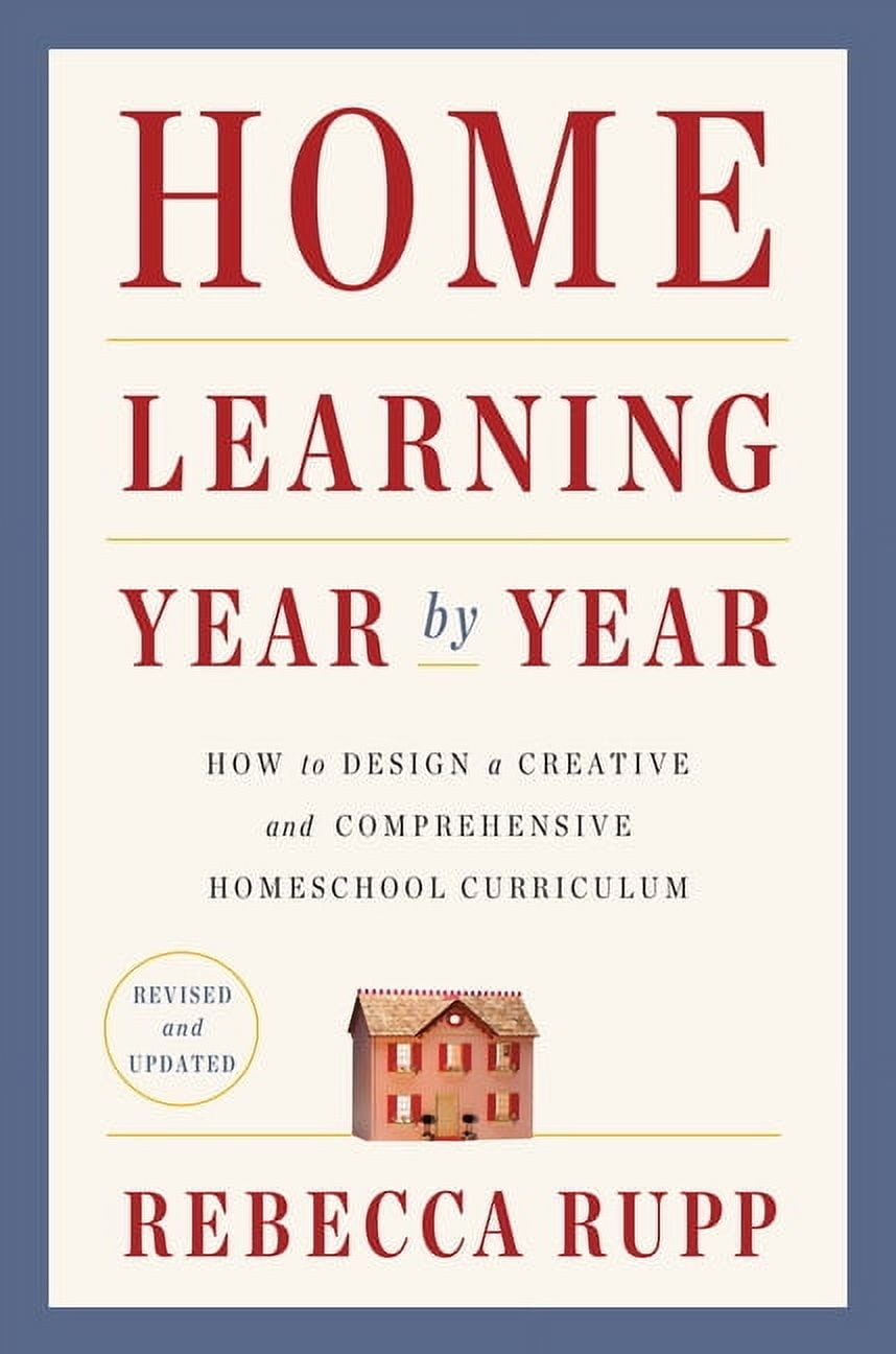 Home Learning Year by Year, Revised and Updated : How to Design a Creative and Comprehensive ...