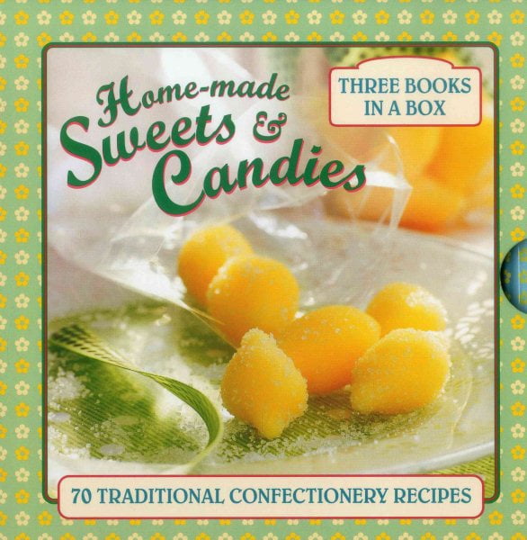 Home-Made Sweets & Candies : 70 Traditional Confectionery Recipes ...