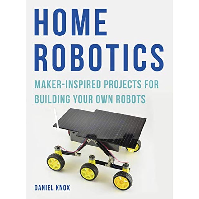 Pre-Owned Home Robotics: Maker-Inspired Projects for Building Your Own ...