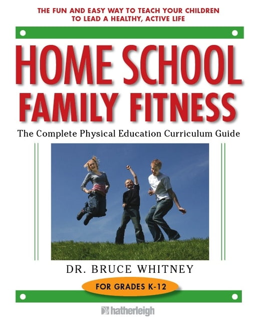 Home School Family Fitness : The Complete Physical Education Curriculum ...