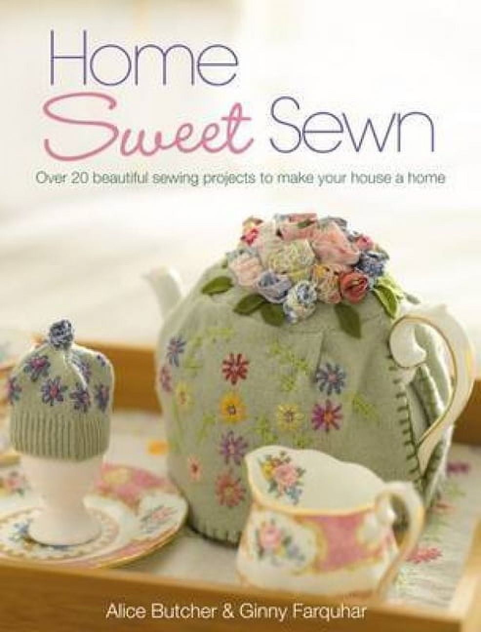 Home Sweet Sewn: Over 20 Beautiful Sewing Projects to Make Your House a ...