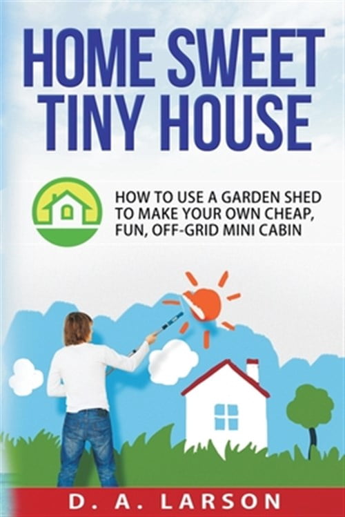 Home Sweet Tiny House: How to use a Garden Shed to make your own Cheap ...
