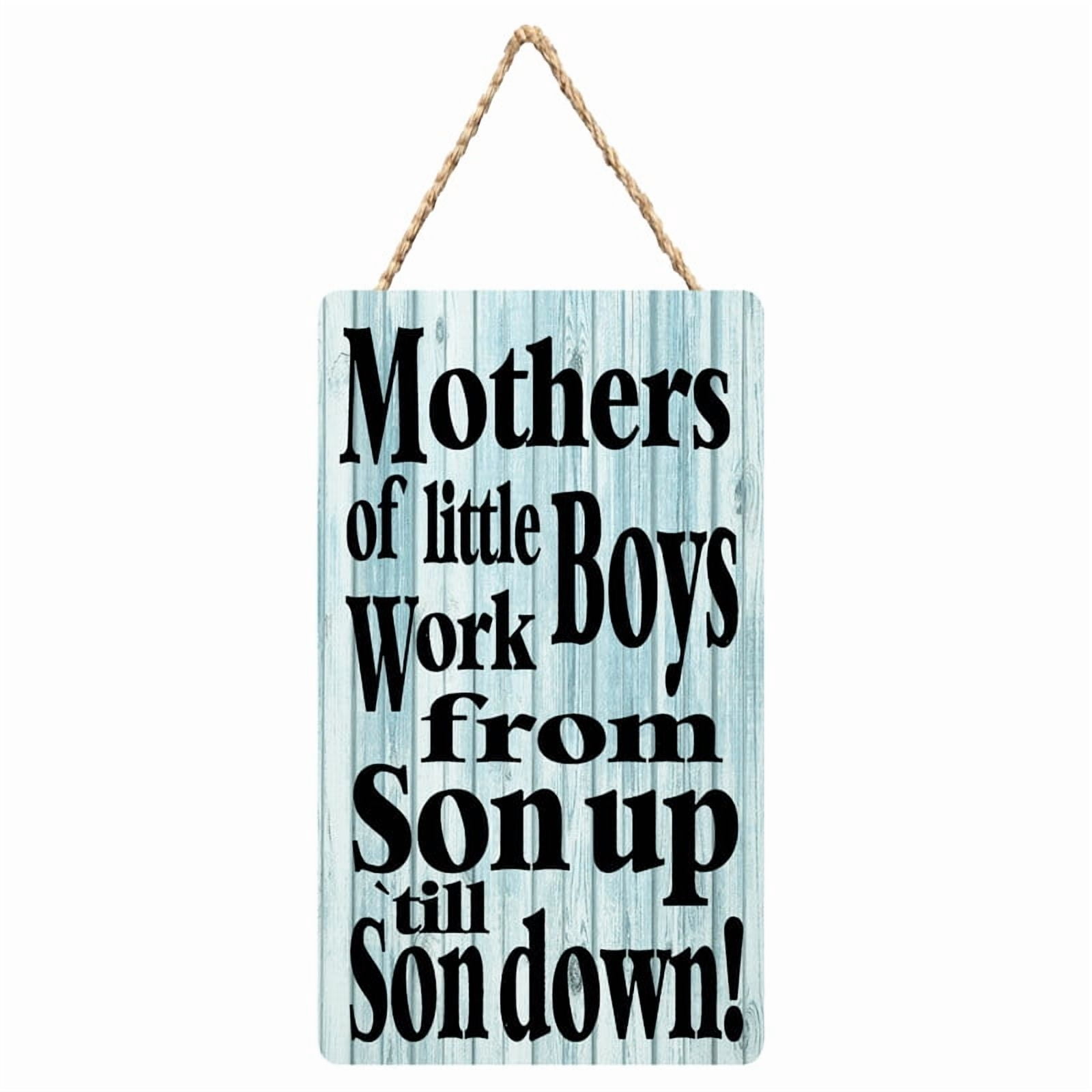 Home Wall Decor Signs Mothers Of Little Boys Work From Son Up Til Son ...