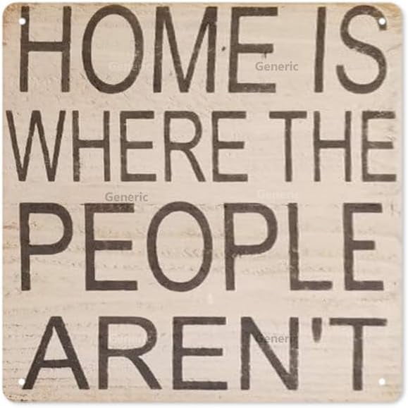 Home is Where The People aren't.Funny, Inappropriate Reclaimed Sign ...
