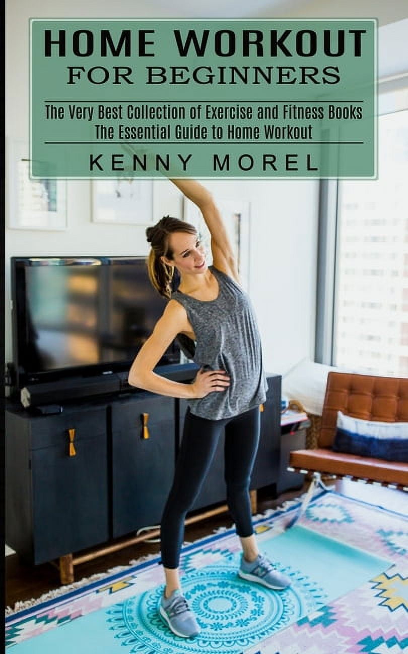 Home Workout for Beginners: The Very Best Collection of Exercise and ...