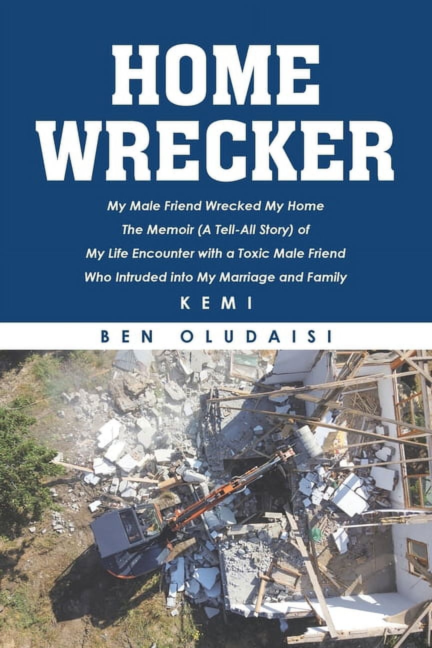 Home Wrecker: My Male Friend Wrecked My Home The Memoir (A Tell-All ...