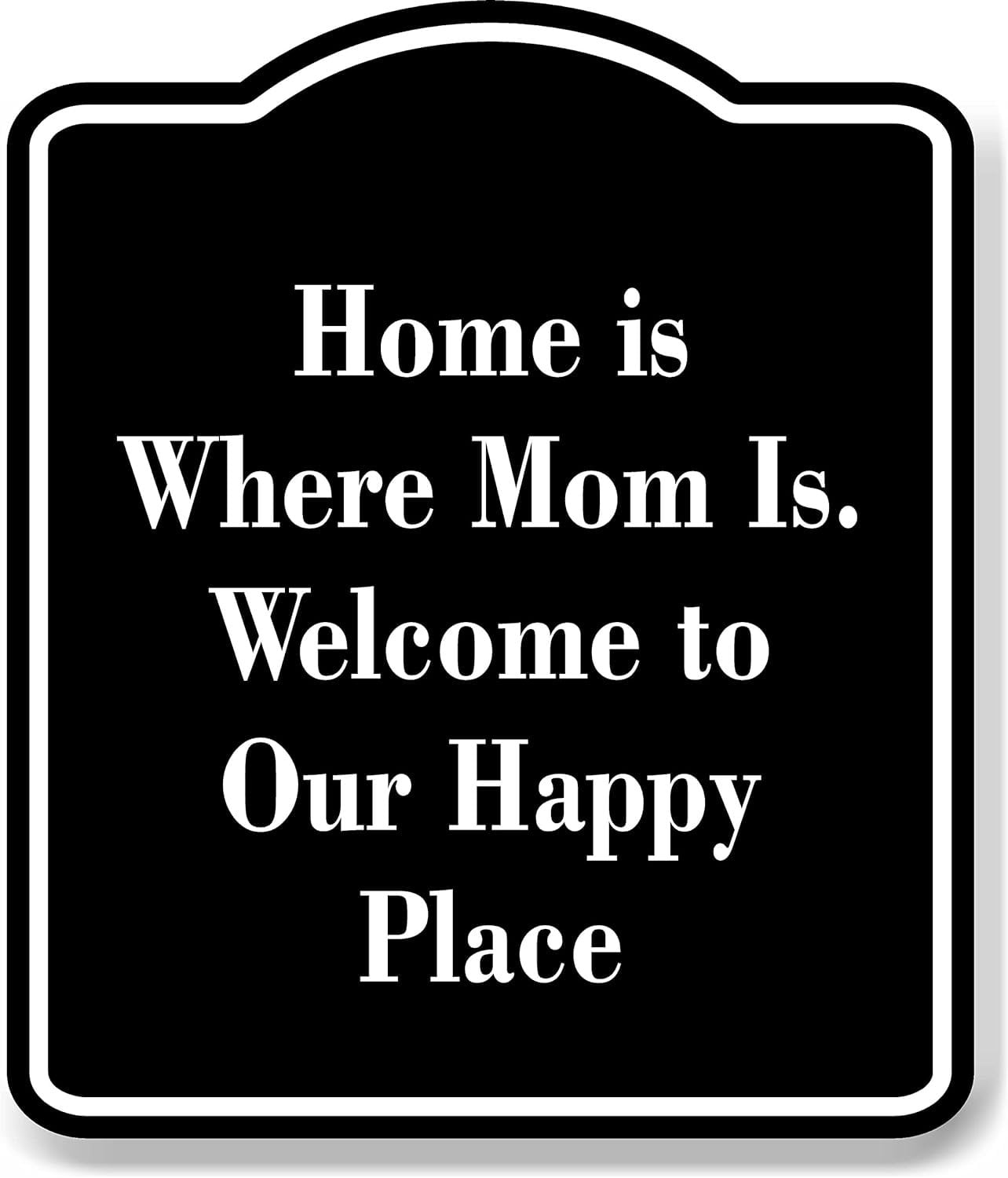 Home is Where Mom Is. welcome to our happy place black Aluminum ...