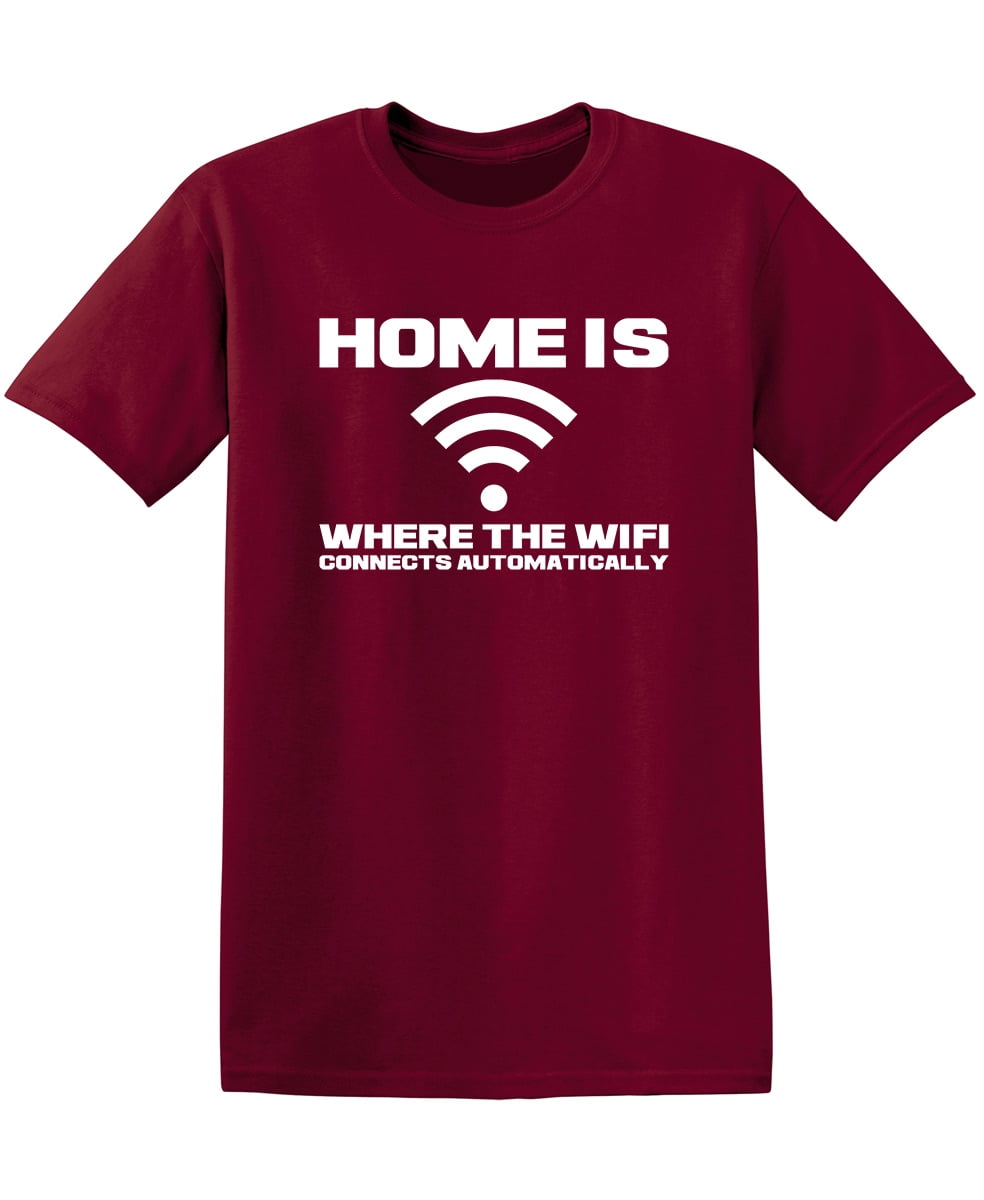 Home is Where the WiFi Connects Automatically Graphic Tees Lover Gift ...