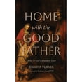 Home with the Good Father: Living in God's Abundant Love, (Hardcover ...