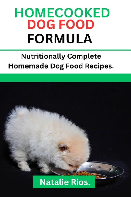Homecooked Dog Food Formula: Nutritionally Complete Homemade dog food ...