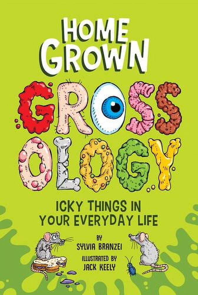 Homegrown Grossology: Icky Things in Your Everyday Life - Walmart.com