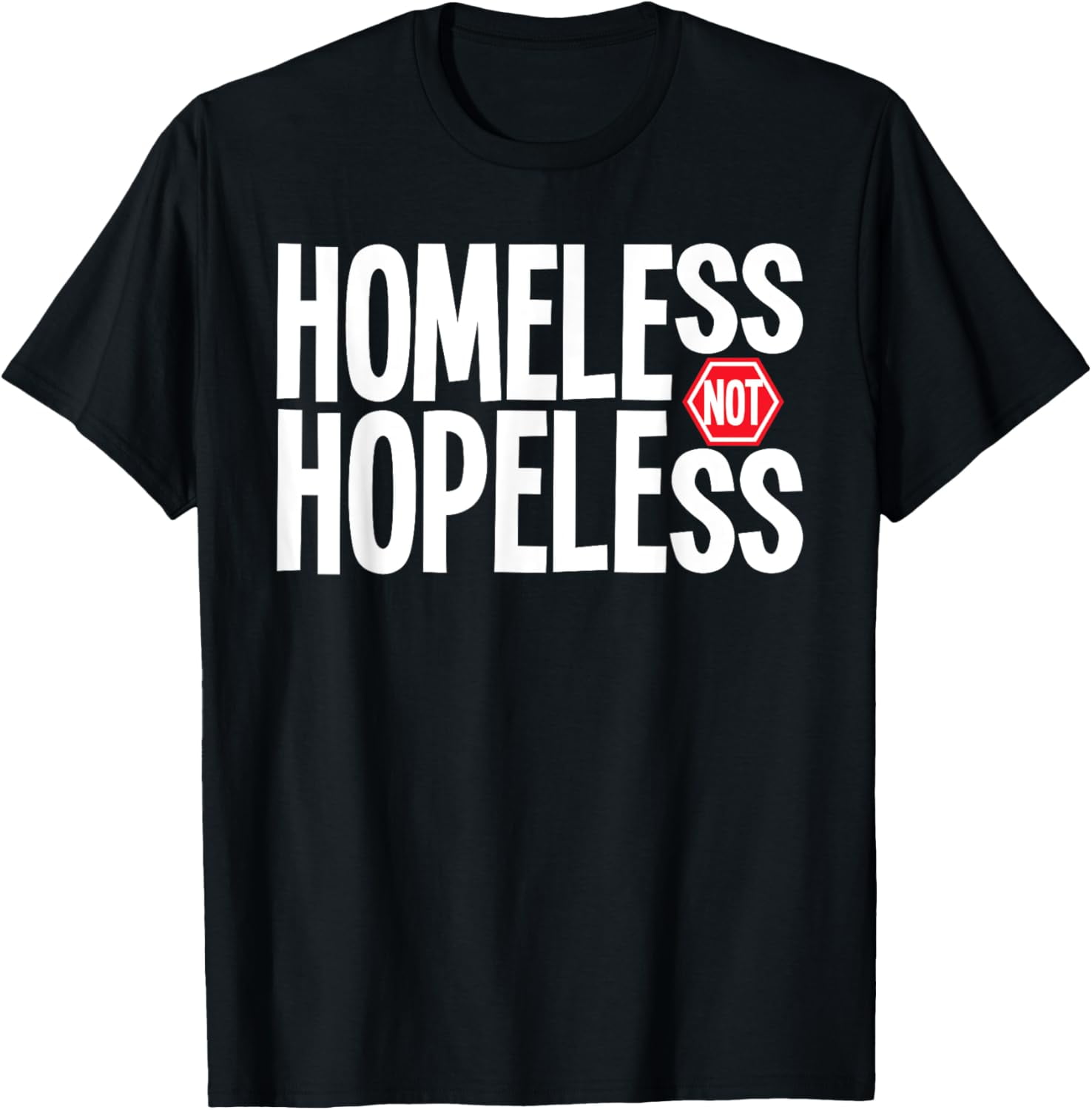 Homeless Not Hopeless Homeless Awareness T-Shirt men and women can wear ...