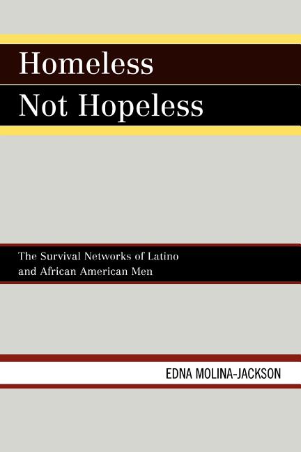Homeless Not Hopeless: The Survival Networks of Latino and African ...