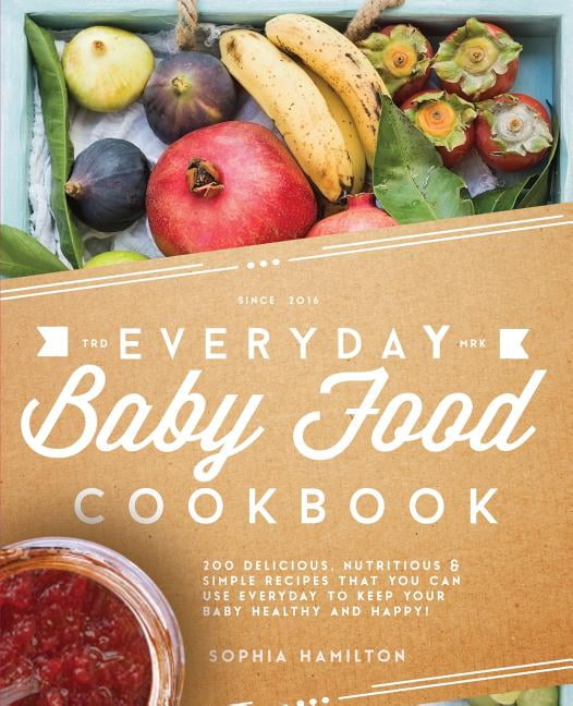 Homemade Baby Food & Baby Food Cookbook: Everyday Baby Food Cookbook ...