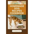 Homemade Dog Recipes Cookbook: Delicious Vet Approved Foods for Your ...