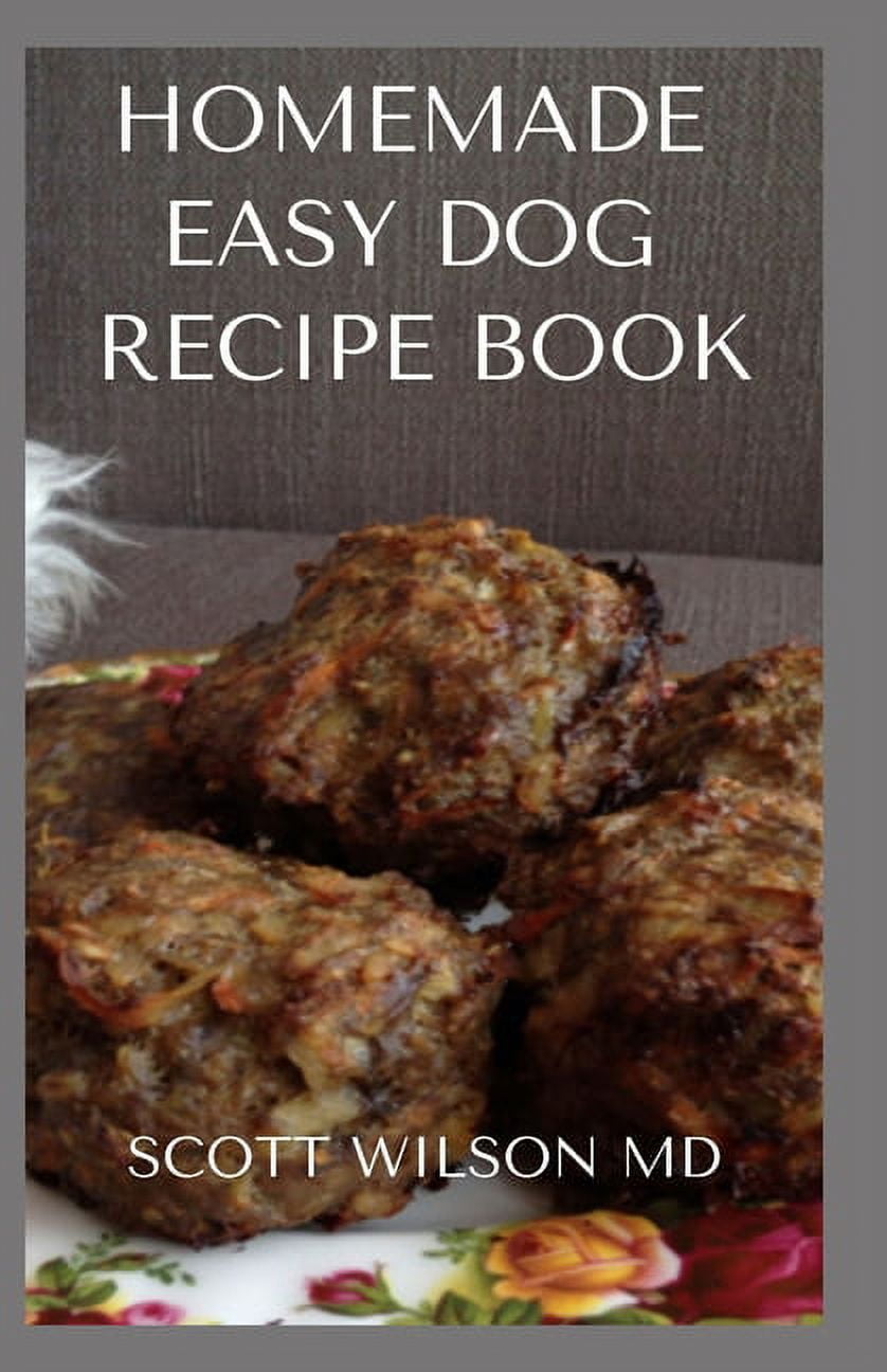 Homemade Easy Dog Recipe Book: How To Make A Delicious Food For Your ...