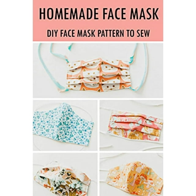 Homemade Face Mask: DIY Face Mask Pattern to Sew (Paperback) - Walmart.com