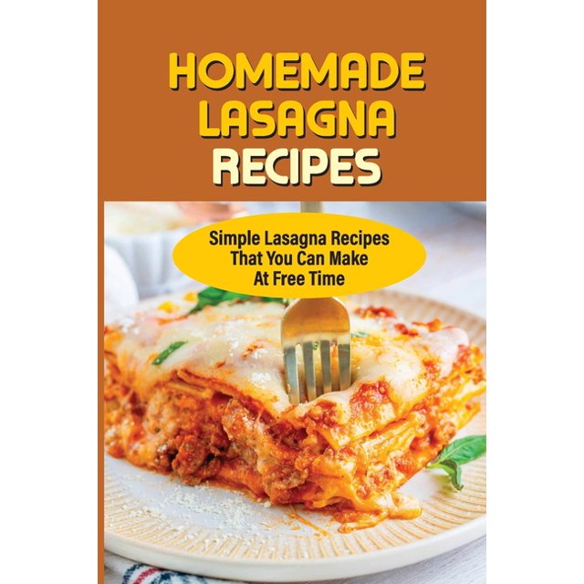 Homemade Lasagna Recipes : Simple Lasagna Recipes That You Can Make At ...