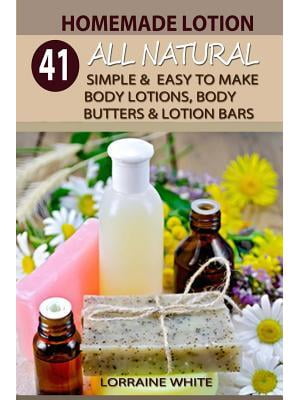 Homemade Lotion : 41 All Natural Simple & Easy To Make Body Lotions ...