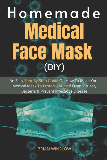 Homemade Medical Face Mask (DIY) : An Easy Step-By-Step Guide On How To ...