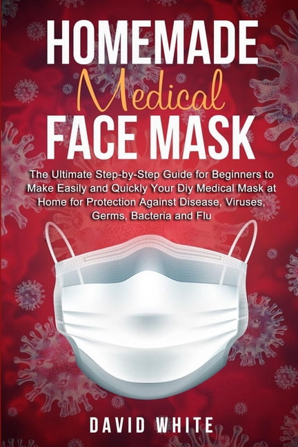 Homemade Medical Face Mask: The Ultimate Step-by-Step Guide to Make ...