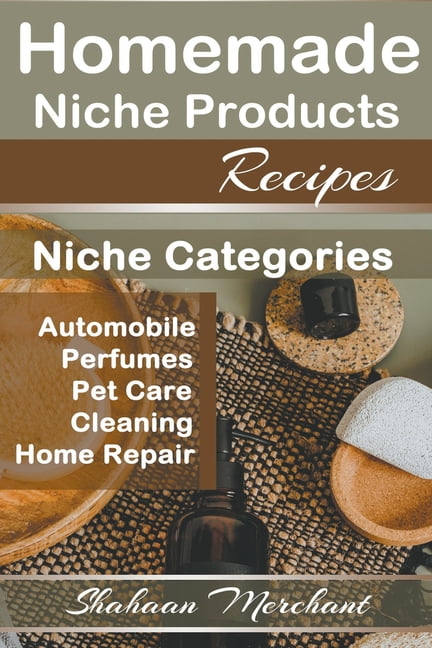 Homemade Niche Products Recipes: Easy to Follow Steps DIY Recipes for ...