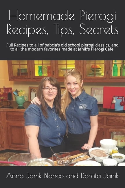 Homemade Pierogi Recipes, Tips, Secrets: Full Recipes to all of babcia ...