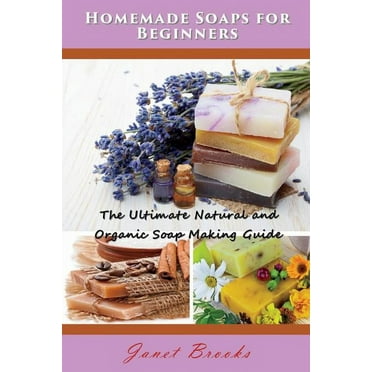 Making Soap From Scratch: How to Make Handmade Soap - A Beginners Guide and Beyond - Walmart.com