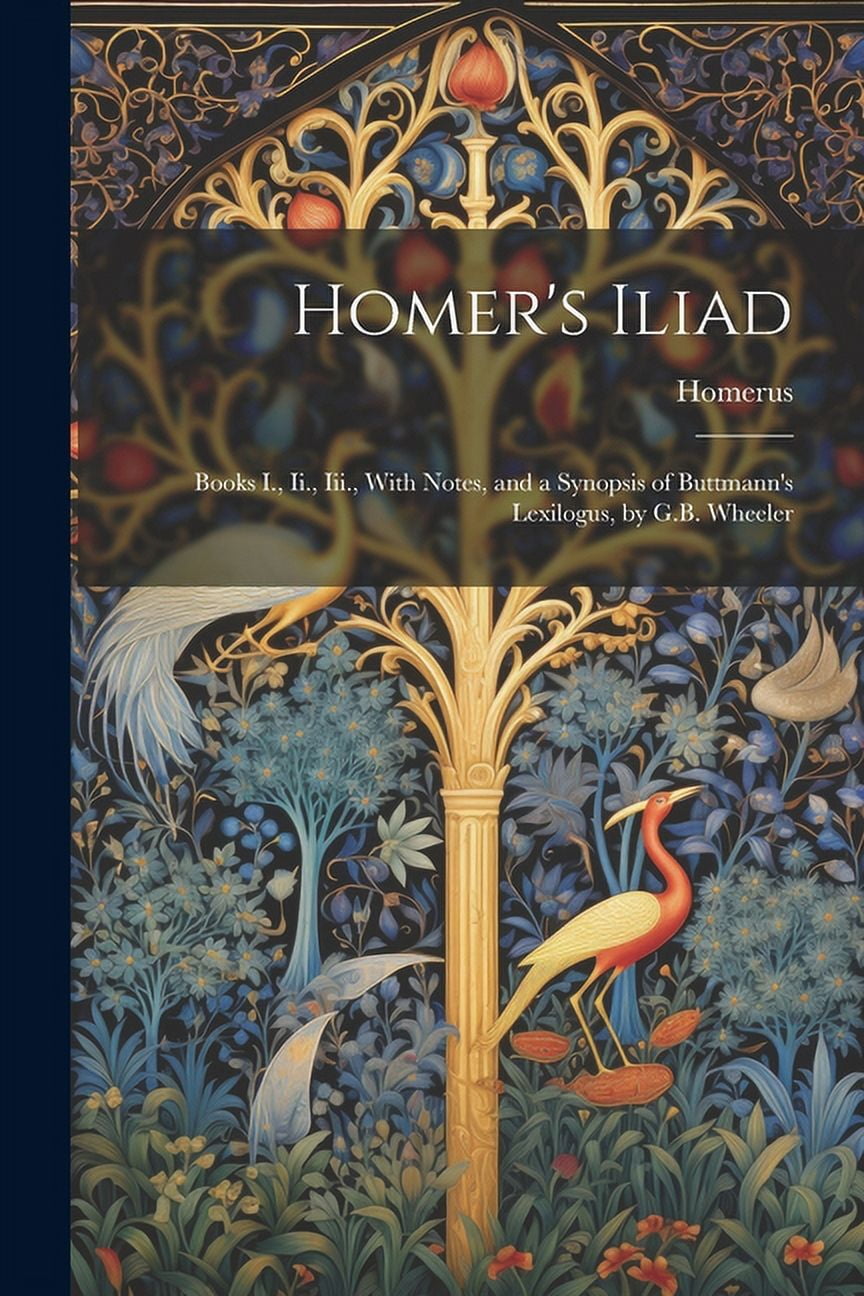 Homer's Iliad: Books I., Ii., Iii., With Notes, and a Synopsis of ...