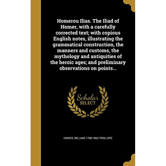 Homerou Ilias. The Iliad of Homer, with a carefully corrected text ...