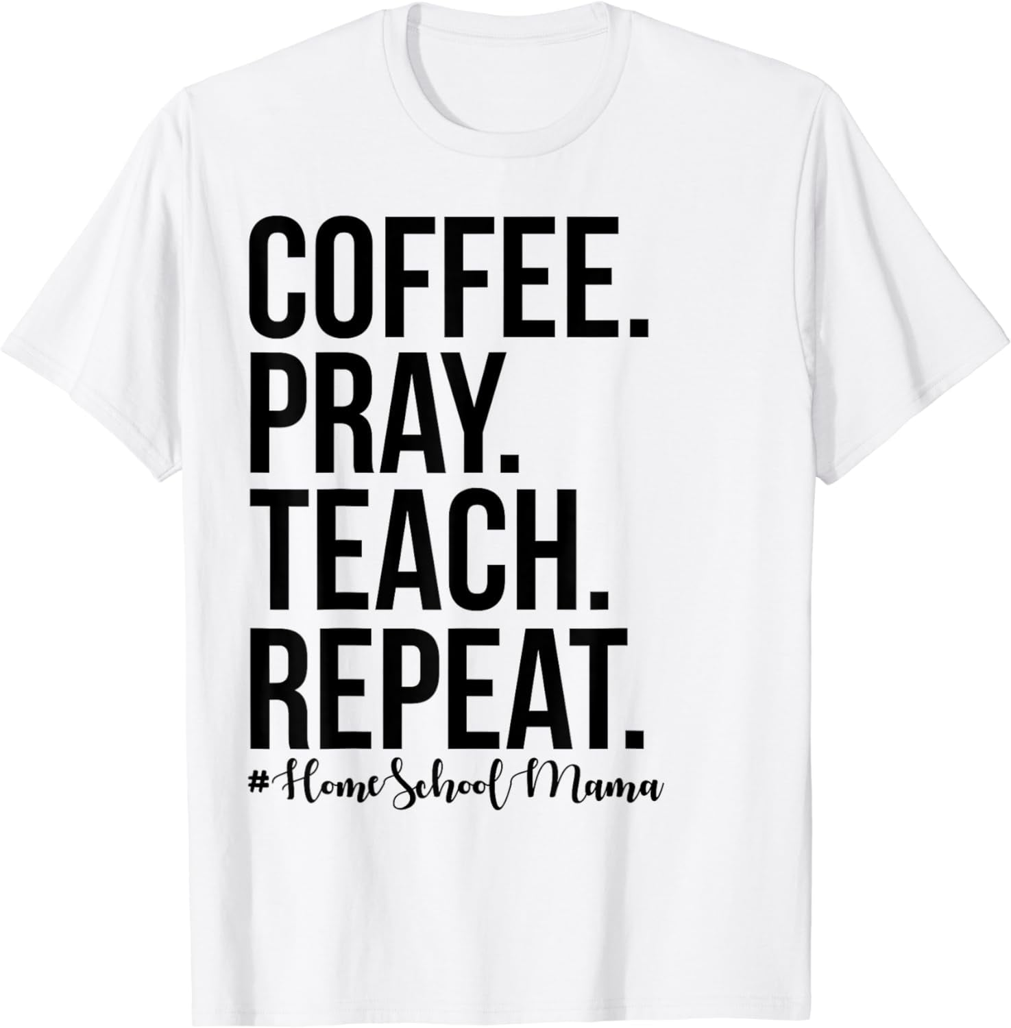 Homeschool Mom Coffee Pray Teach Repeat Gift For Mom Mother T-Shirt ...