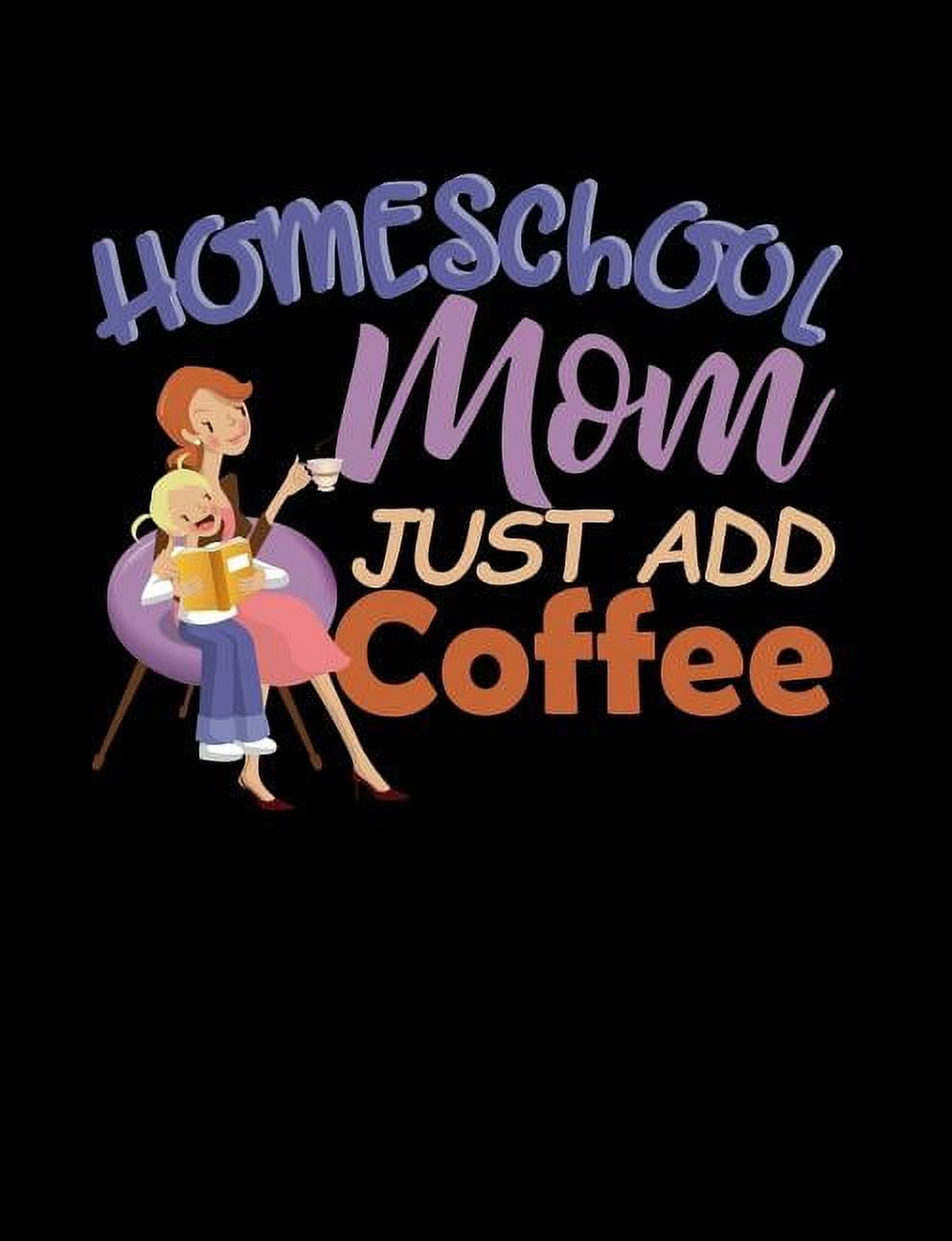 Homeschool Mom Just Add Coffee: Homeschool Themed College Ruled ...