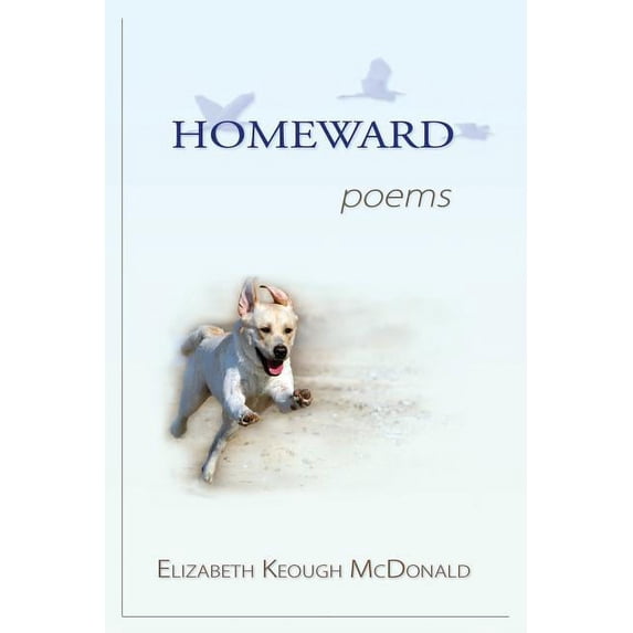 Homeward: poems Paperback 098928820X 9780989288200 Elizabeth Keough ...