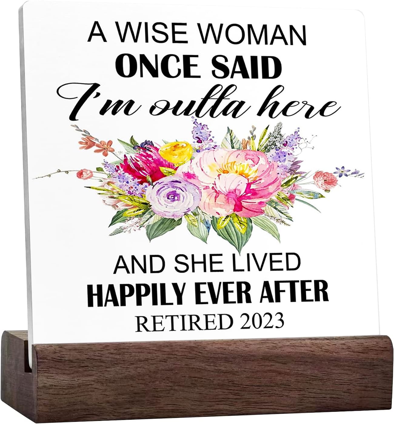 Homewarming Retirement Signs,A Wise Woman Once Said I'M Outta Here ...